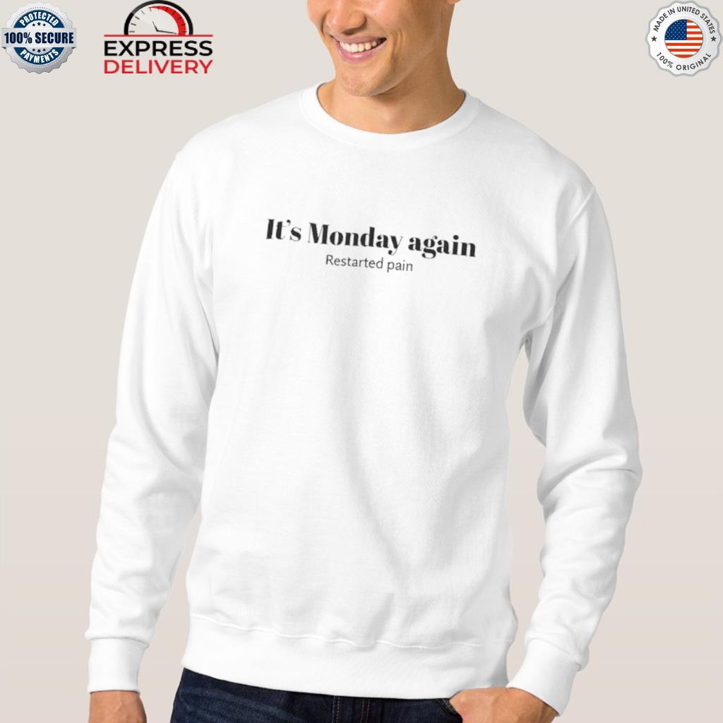 Official it's monday again restarted pain 2022 shirt, hoodie, sweater ...