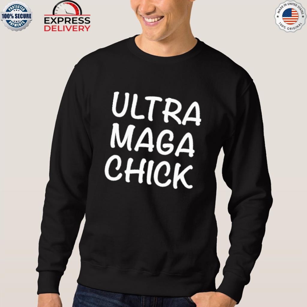 Official ultra maga chick 2022 shirt, hoodie, sweater, long sleeve and ...