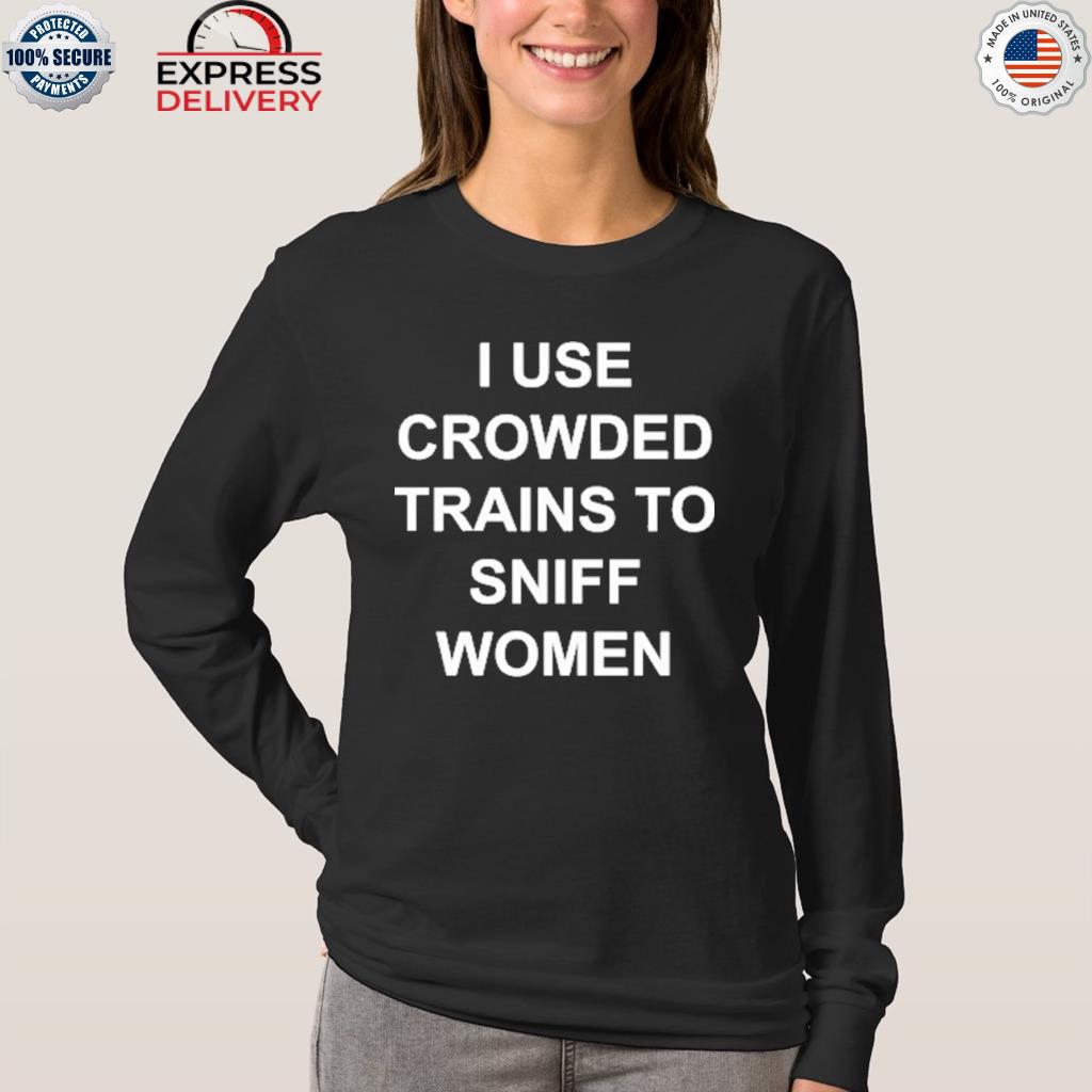 I use crowded trains to sniff women shirt, hoodie, sweater, long sleeve ...