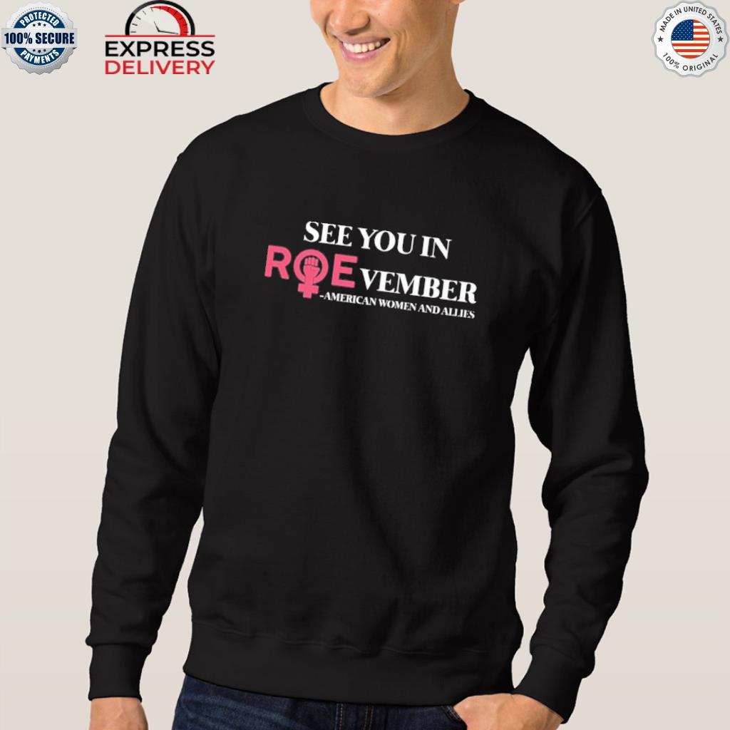 See you in roevember American women and allies shirt, hoodie, sweater ...