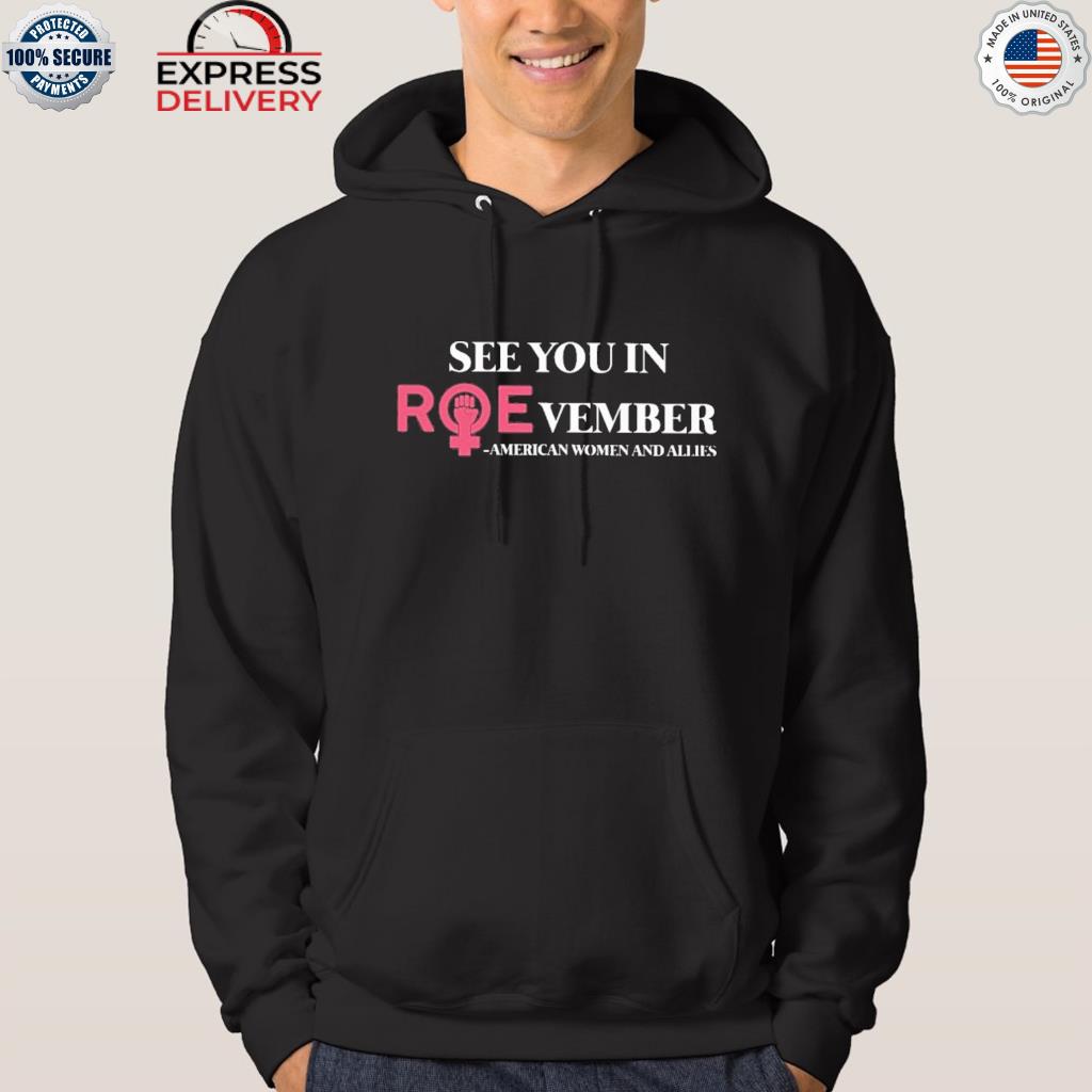 See you in roevember American women and allies shirt, hoodie, sweater ...