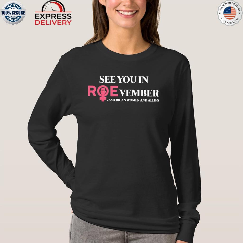 See you in roevember American women and allies shirt, hoodie, sweater ...