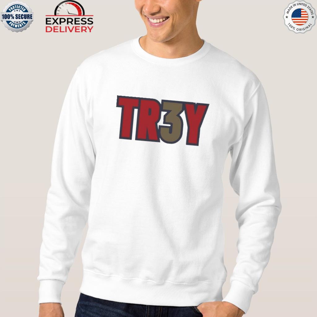 Tr3y shirt, hoodie, sweater, long sleeve and tank top
