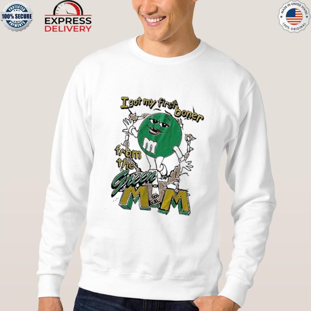 I got my first boner from the green m&m shirt, hoodie, sweater, long ...