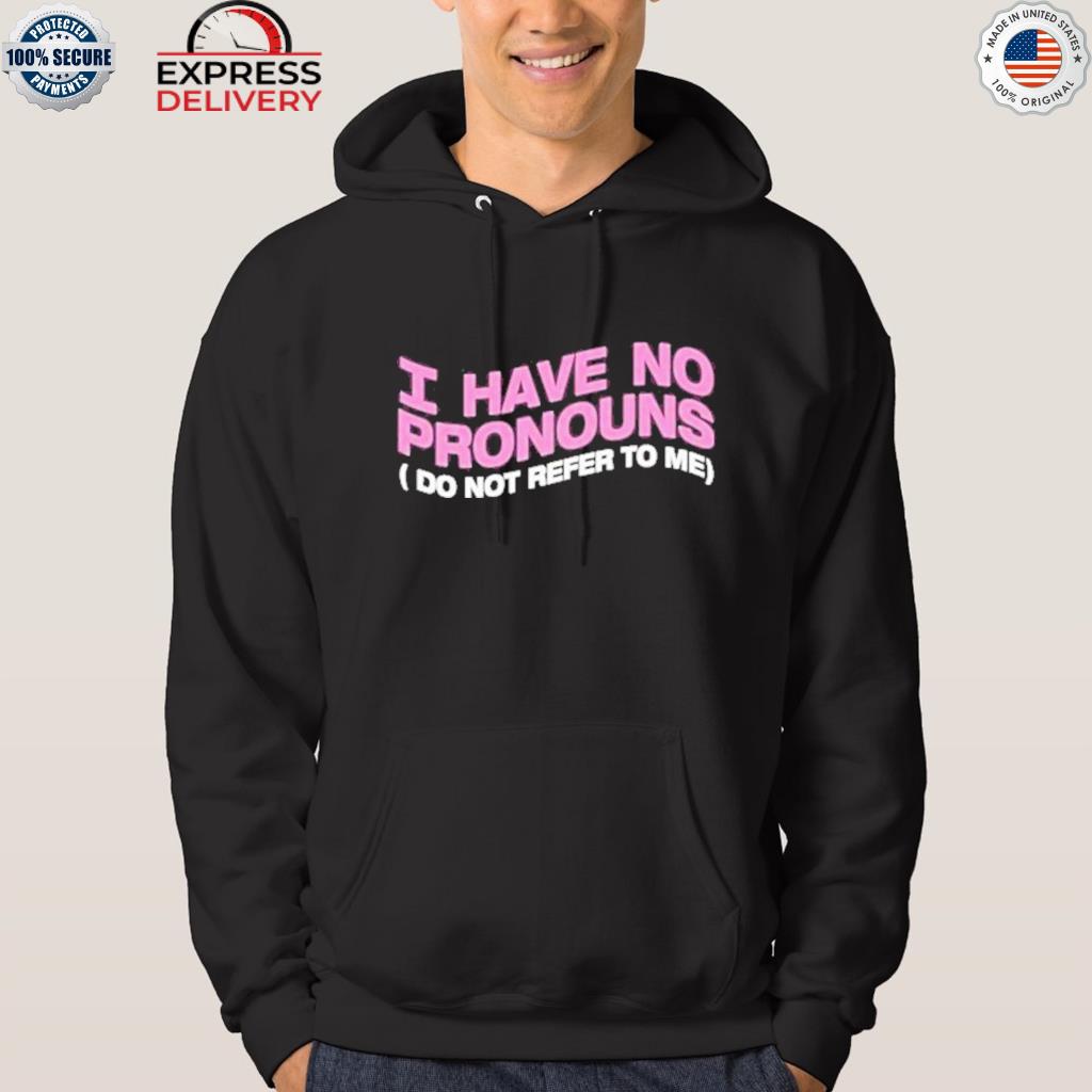 Apparelaholic - I have no pronouns (do not refer to me) shirt