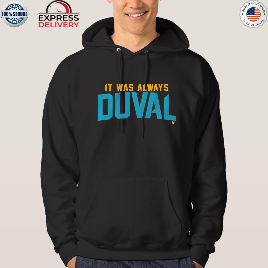 It was always duval shirt, hoodie, sweater, long sleeve and tank top