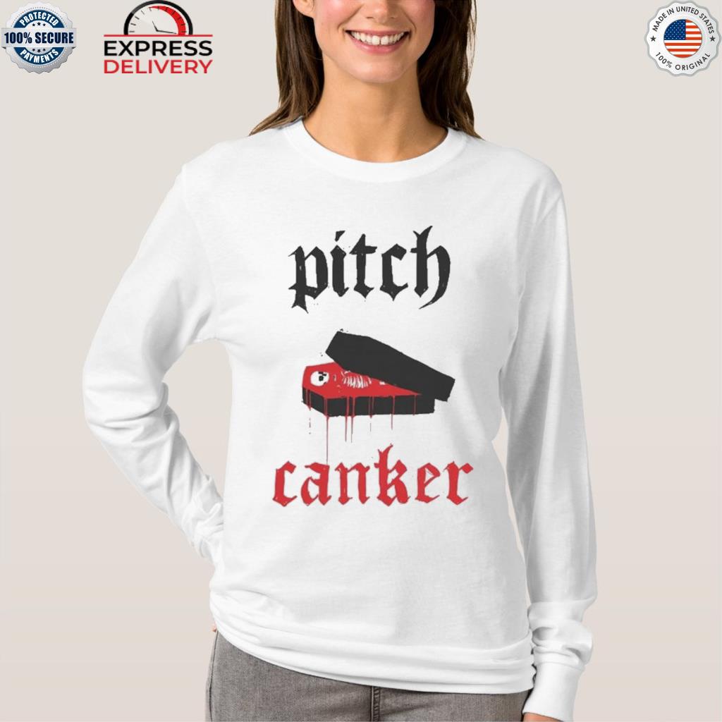 Pitch canker shirt, hoodie, sweater, long sleeve and tank top