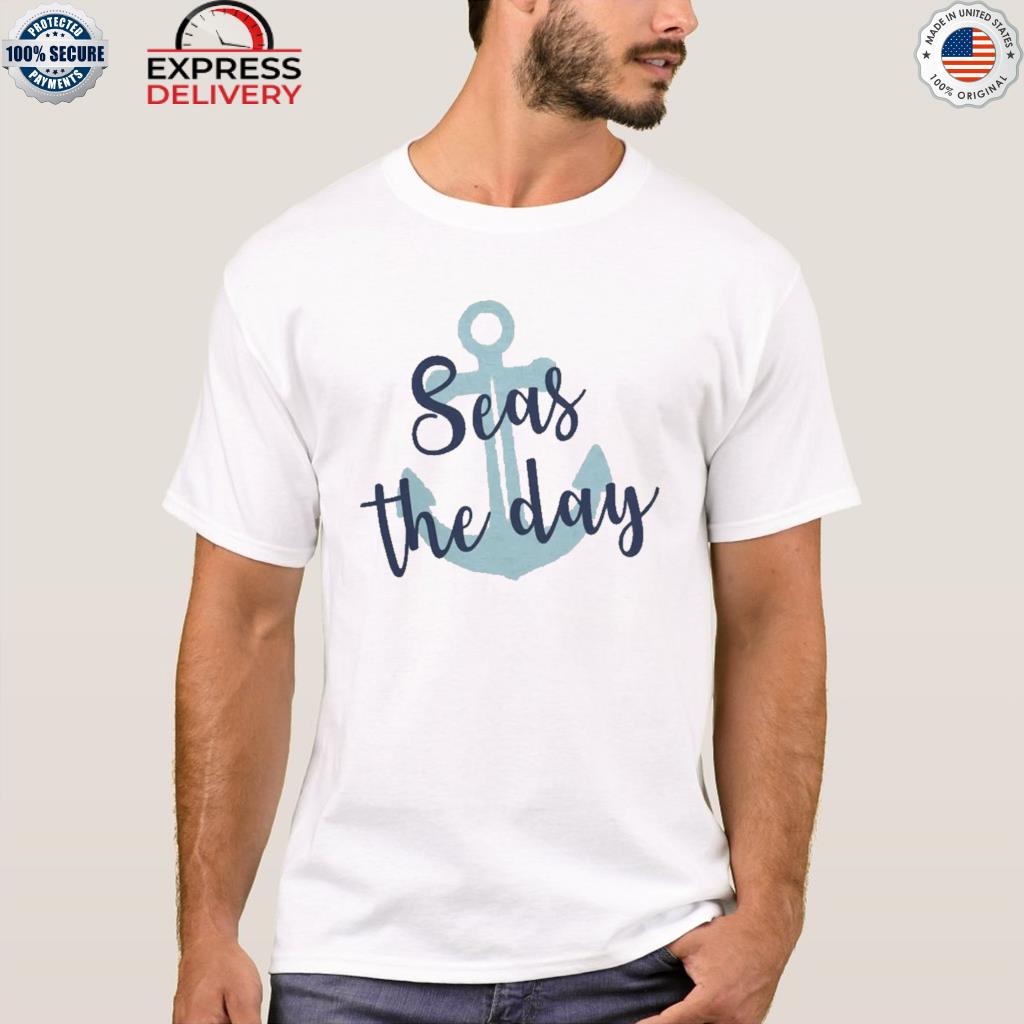 Seas the day anchor shirt, hoodie, sweater, long sleeve and tank top
