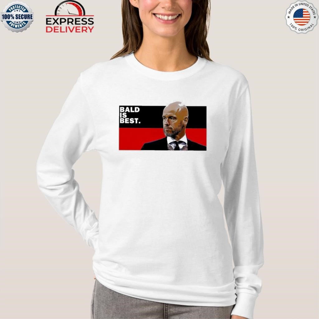 Erik ten hag bald is best shirt, hoodie, sweater, long sleeve and tank top