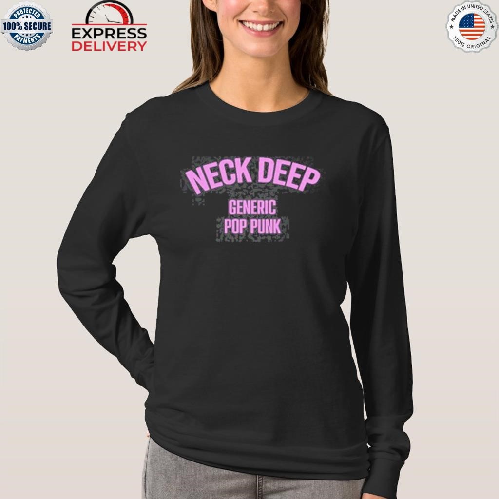 Neck deep generic pop punk 2023 shirt, hoodie, sweater, long sleeve and ...