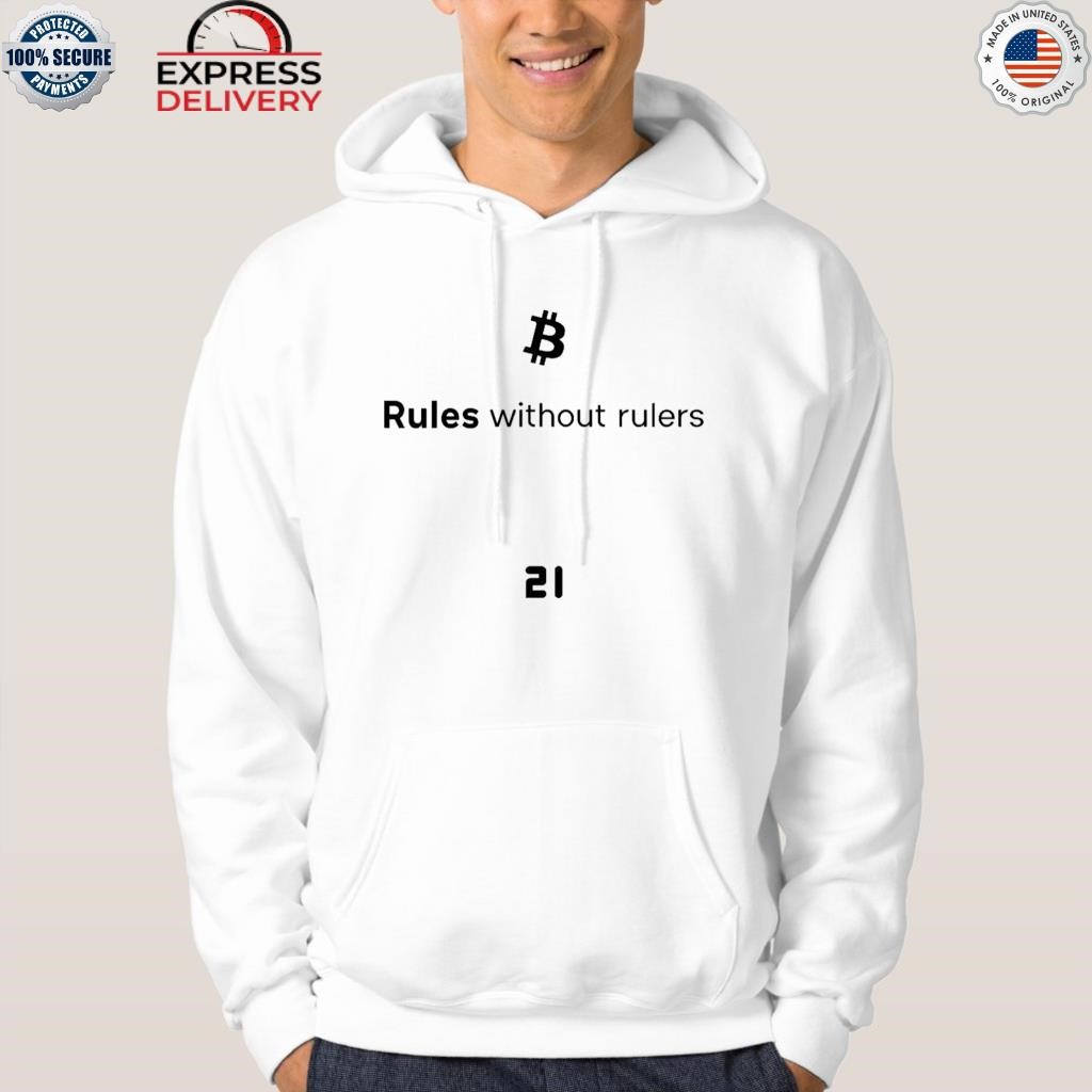 Bitcoin rules without rulers shirt, hoodie, sweater, long sleeve and ...
