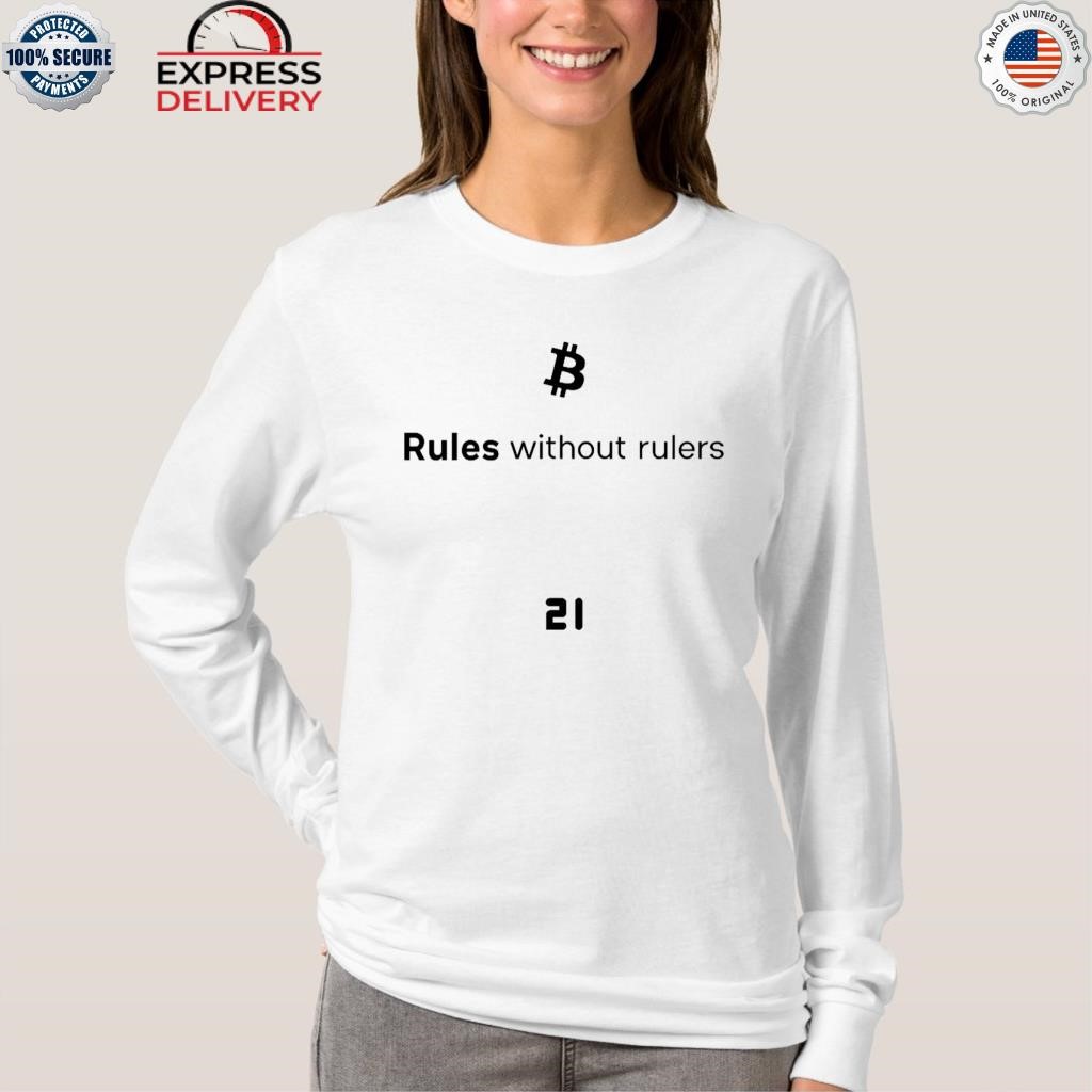Bitcoin rules without rulers shirt, hoodie, sweater, long sleeve and ...