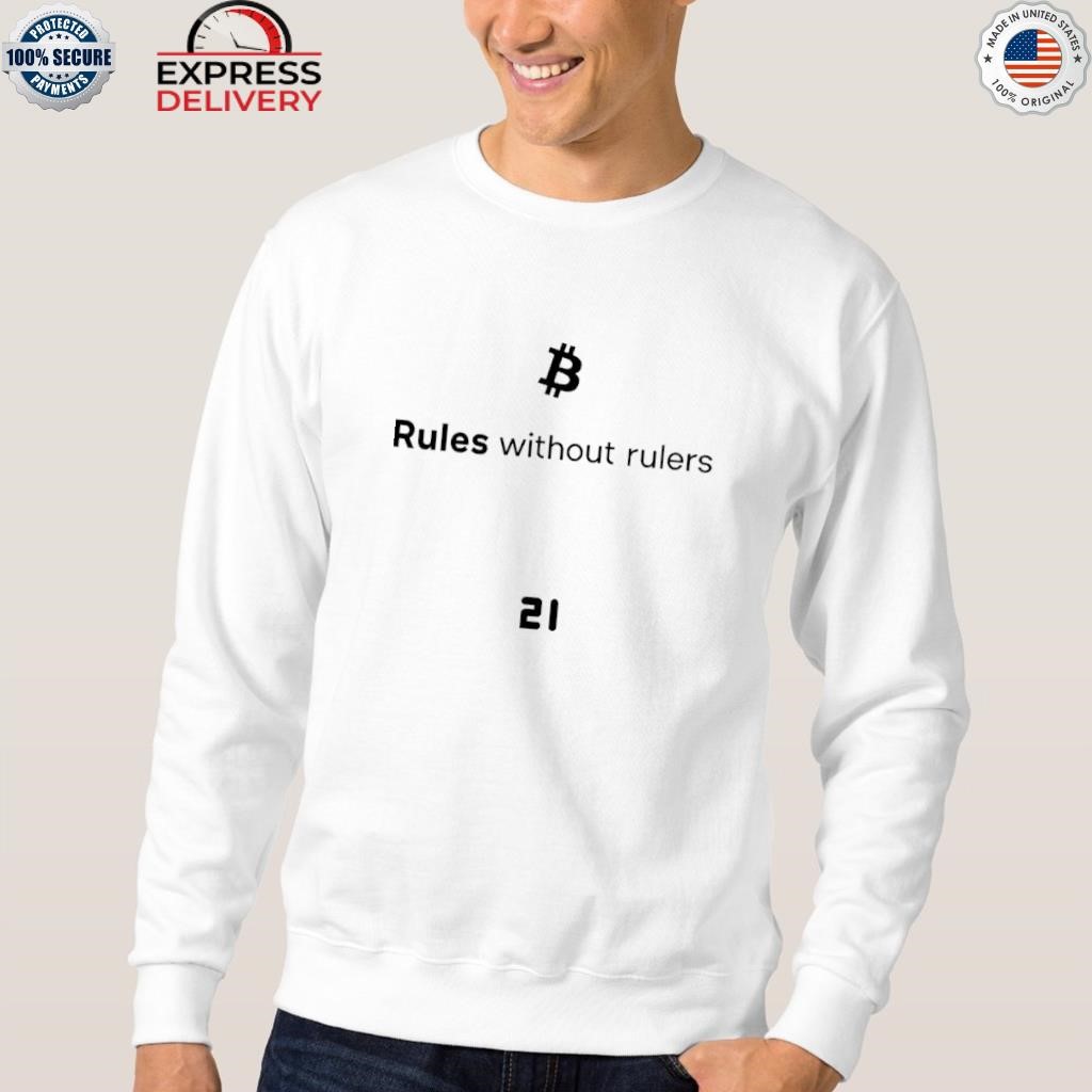Bitcoin rules without rulers shirt, hoodie, sweater, long sleeve and ...