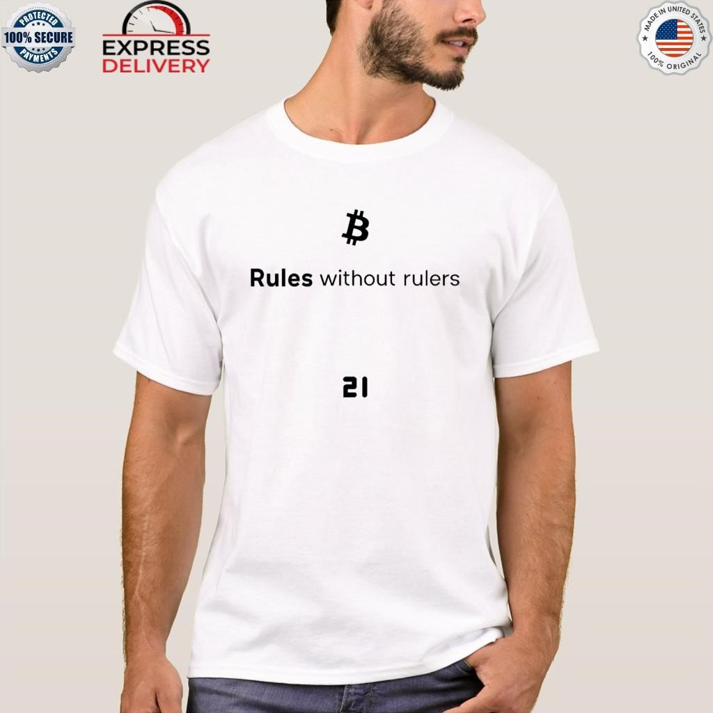 Bitcoin rules without rulers shirt, hoodie, sweater, long sleeve and ...
