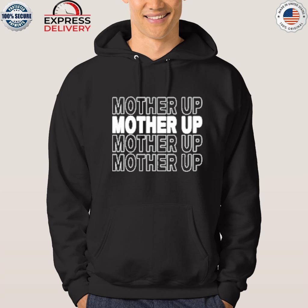 Mother up 2023 shirt, hoodie, sweater, long sleeve and tank top