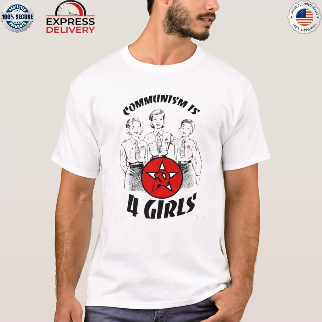 Communism is 4 girls shirt, hoodie, sweater, long sleeve and tank top