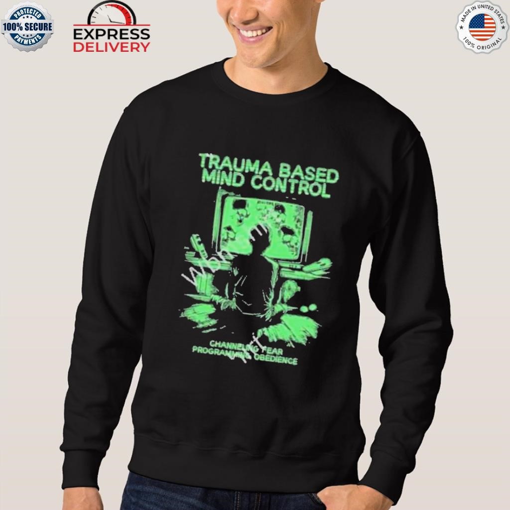 Trauma based mind control shirt, hoodie, sweater, long sleeve and tank top