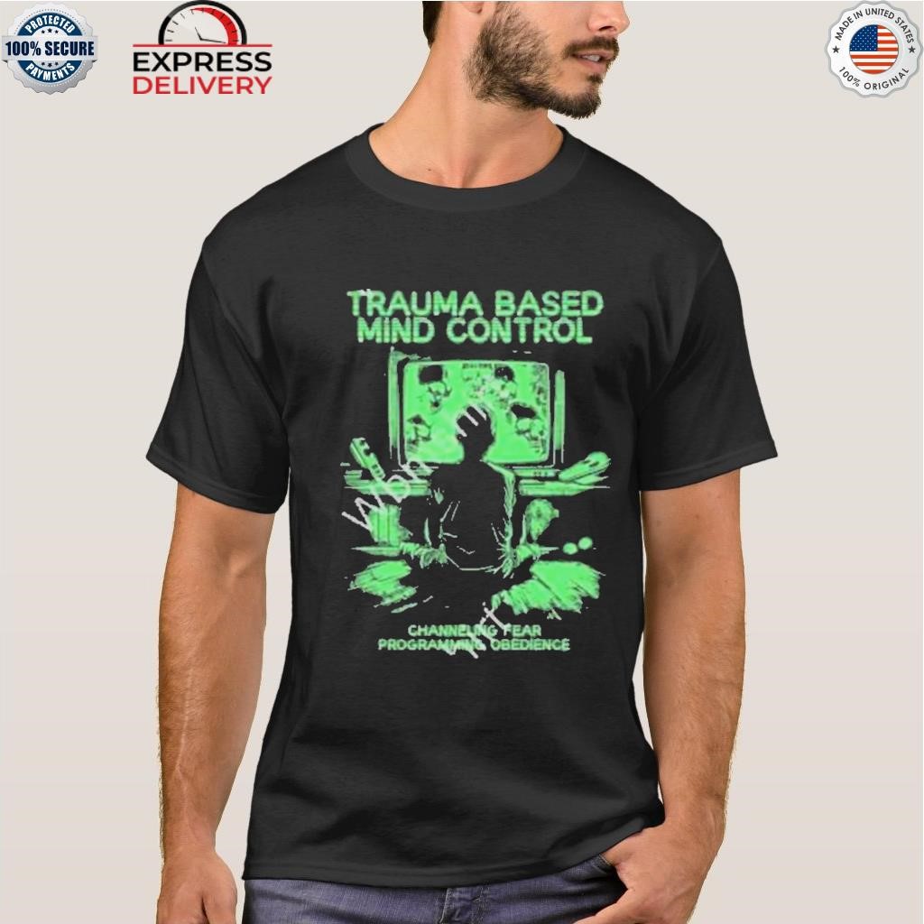 Trauma based mind control shirt, hoodie, sweater, long sleeve and tank top
