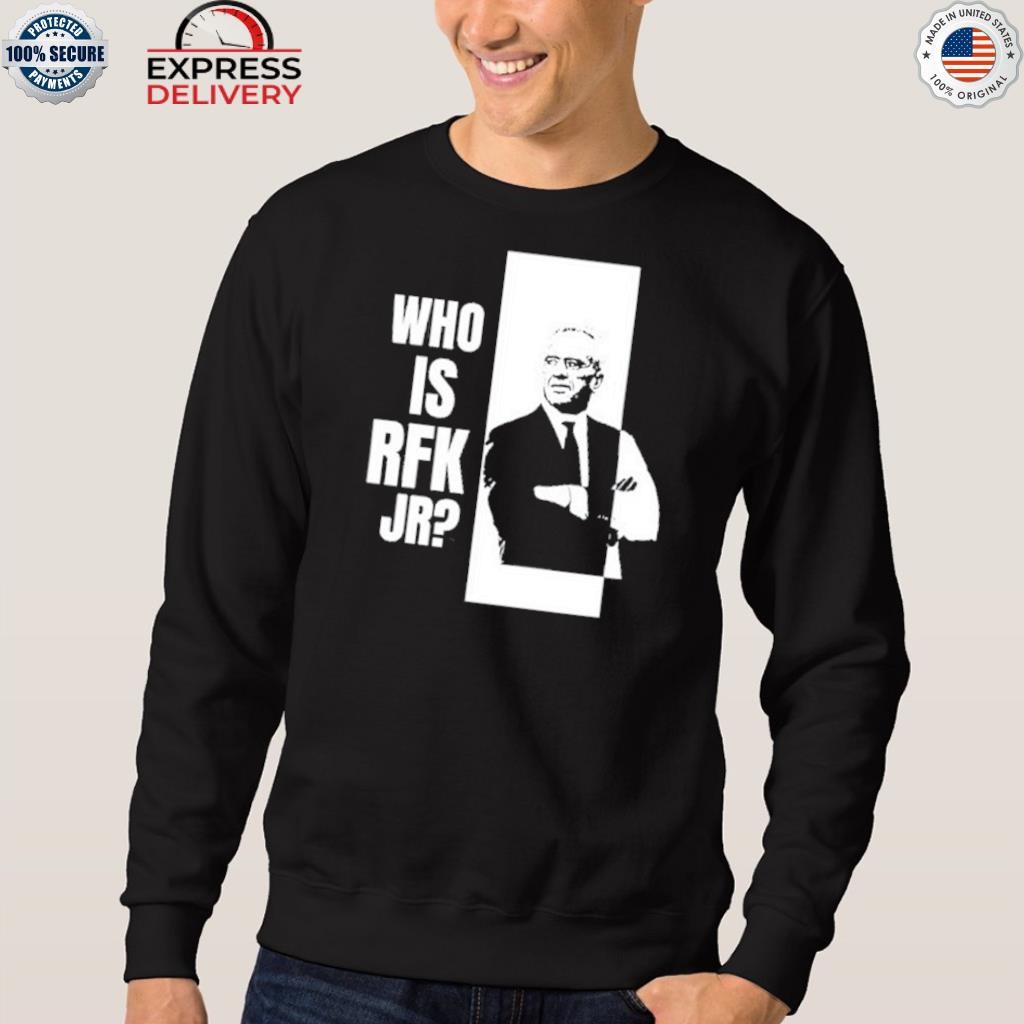 Who is rfk jr shirt, hoodie, sweater, long sleeve and tank top