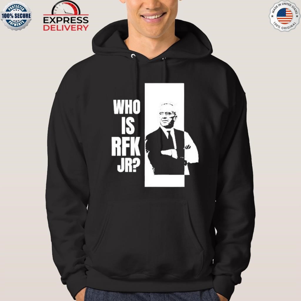 Who is rfk jr shirt, hoodie, sweater, long sleeve and tank top