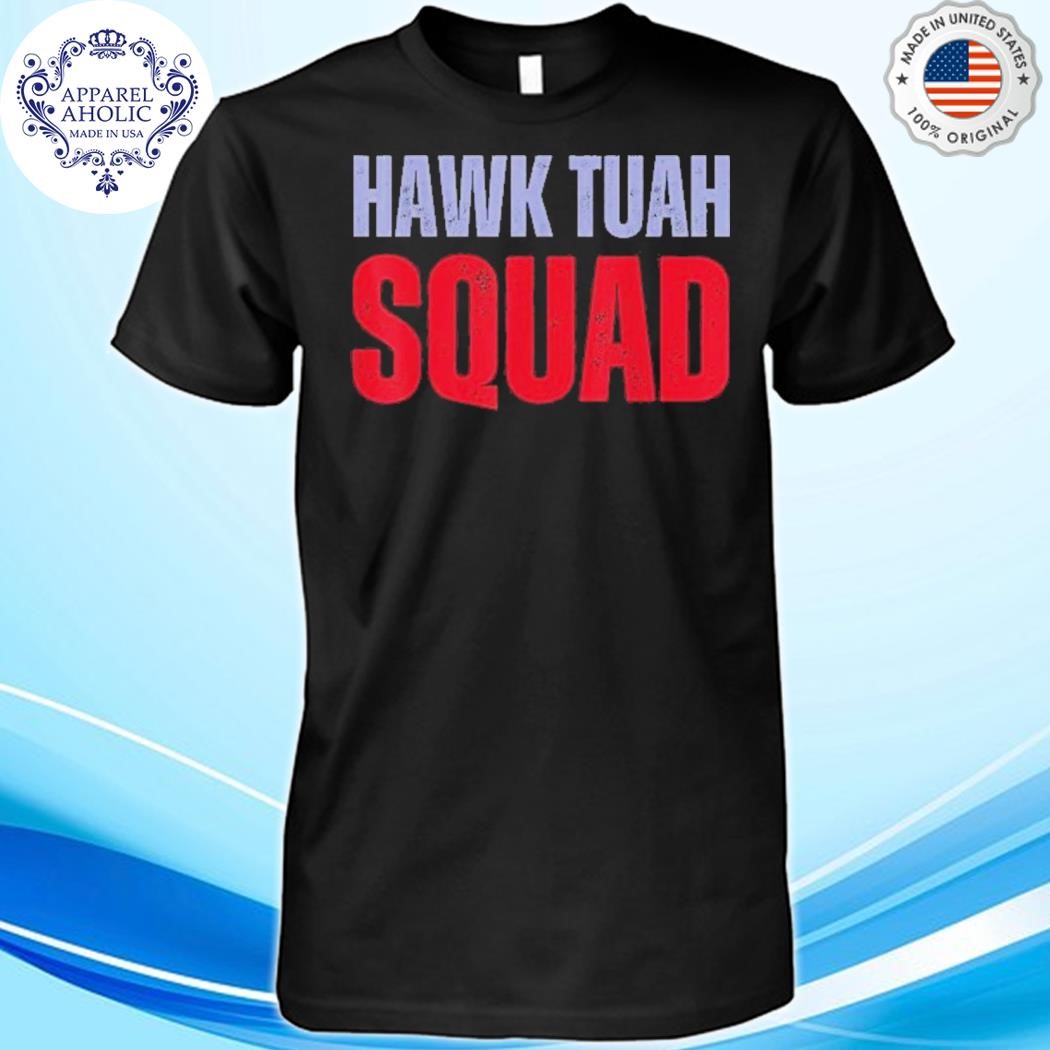 Hawk tuah squad shirt, hoodie, sweater, long sleeve and tank top