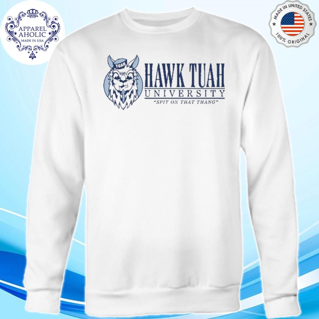 Hawk tuah university shirt, hoodie, sweater, long sleeve and tank top