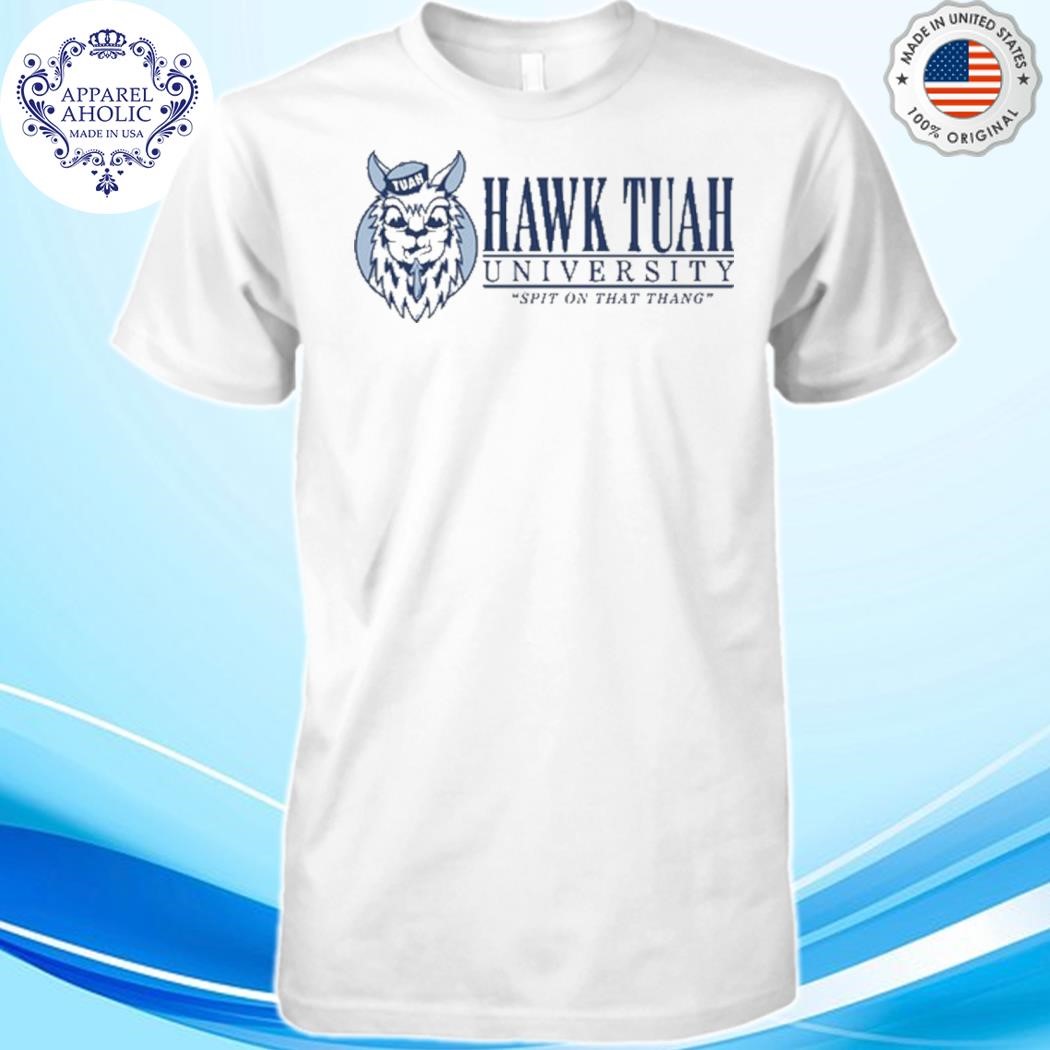 Hawk tuah university shirt, hoodie, sweater, long sleeve and tank top