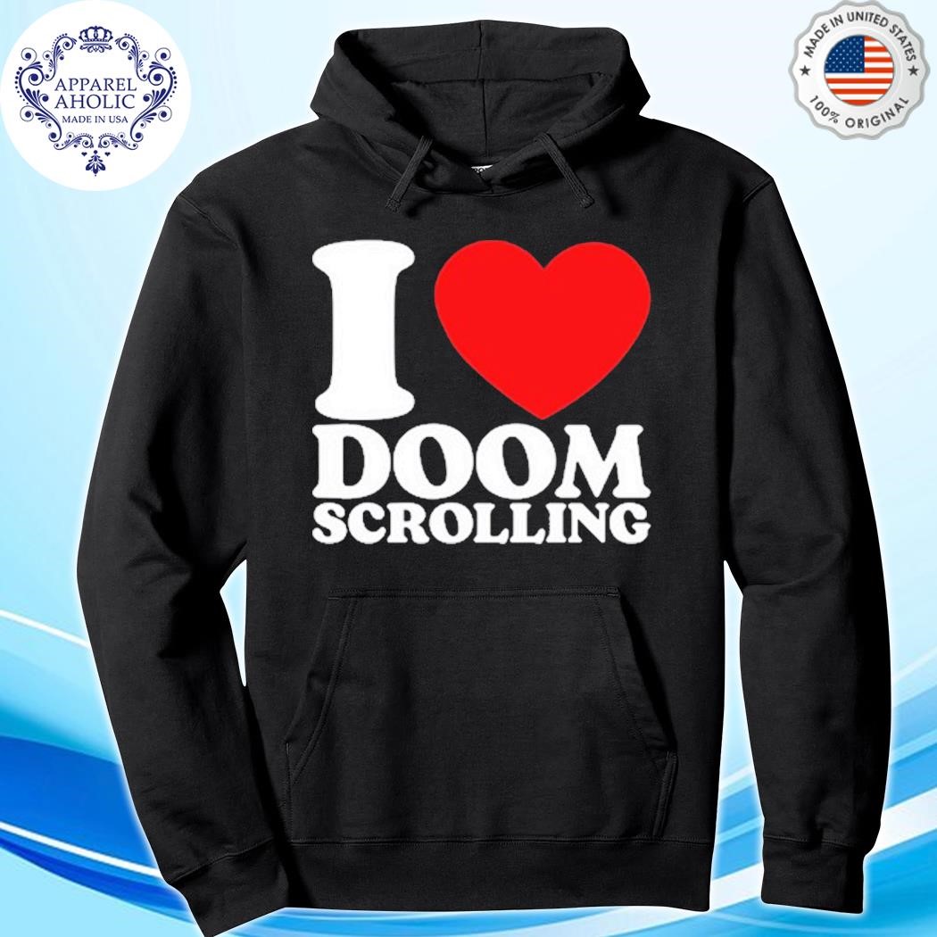 I love doom scrolling shirt, hoodie, sweater, long sleeve and tank top