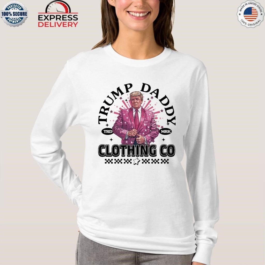 Trump 2024 daddy clothing co shirt, hoodie, sweater, long sleeve and ...