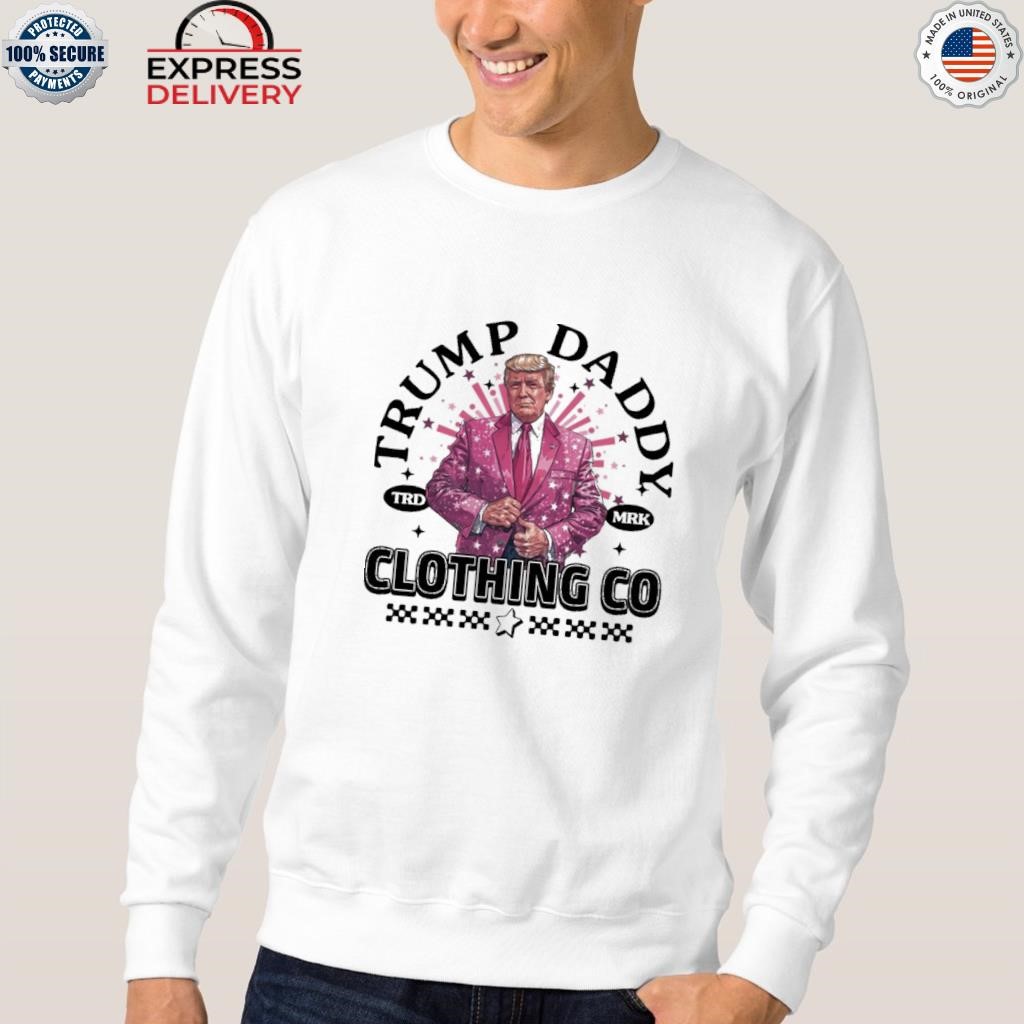 Trump 2024 daddy clothing co shirt, hoodie, sweater, long sleeve and ...